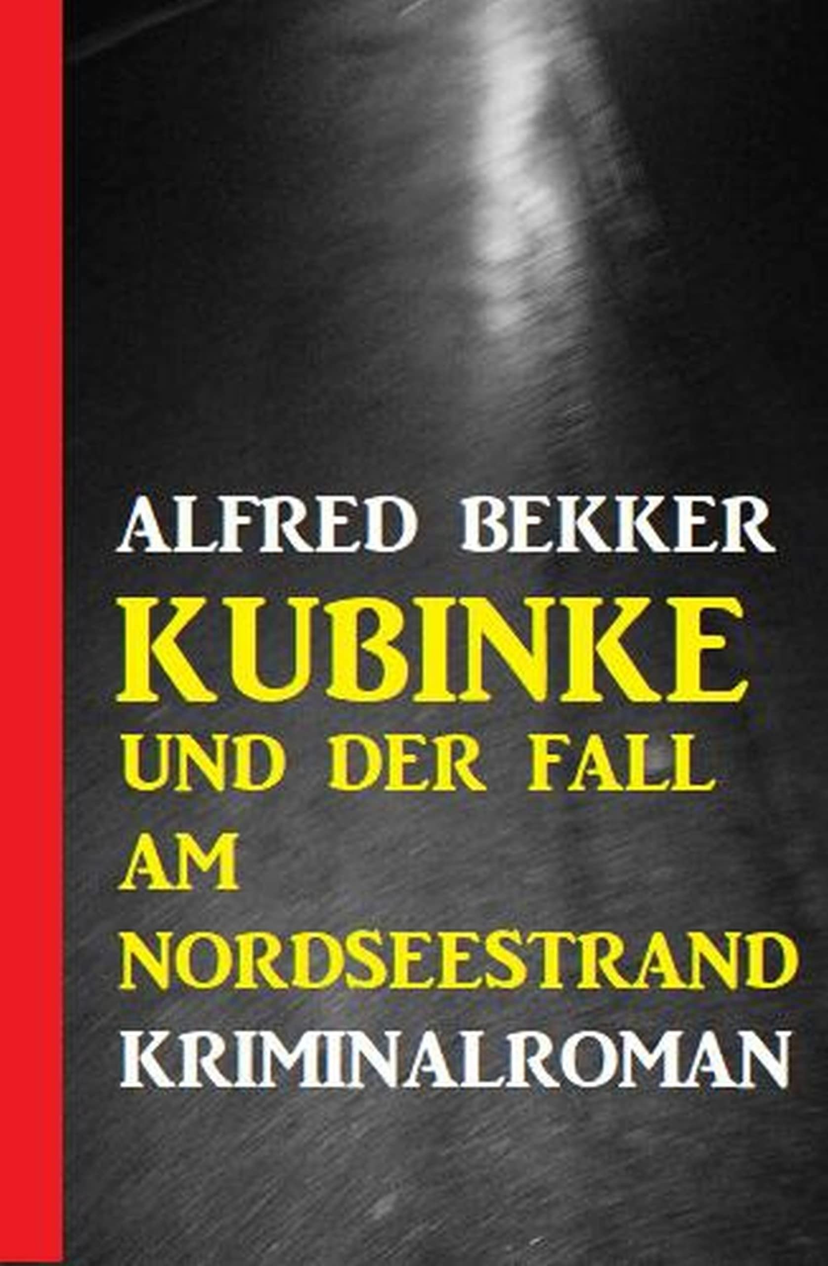 Kubinke und der Fall am Nordseestrand: Kriminalroman by Alfred Bekker ...