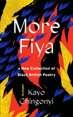 More Fiya: A New Collection of Black British Poetry by Kayo Chingonyi ...