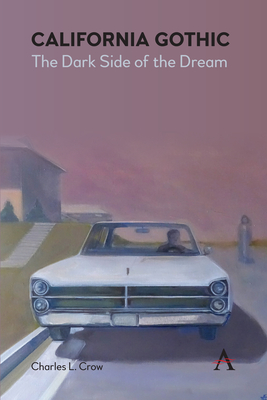 California Gothic: The Dark Side of the Dream by Charles L. Crow ...