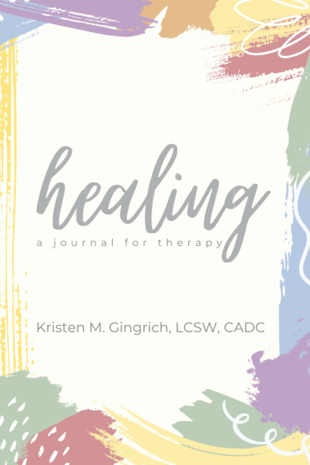 Healing: A Journal for Therapy by Kristen M. Gingrich | Goodreads
