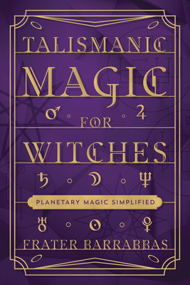 Talismanic Magic for Witches: Planetary Magic Simplified by Frater ...
