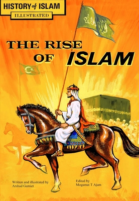 The Rise of Islam: History of Islam by Arshad Gamiet | Goodreads