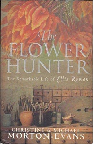 The Flower Hunter: The Remarkable Life of Ellis Rowan by Christine ...