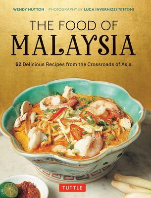 The Food of Malaysia: 62 Delicious Recipes from the Crossroads of Asia ...