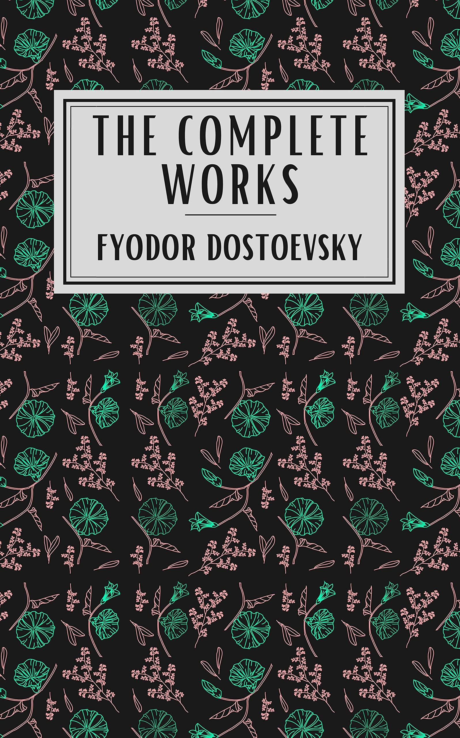 Fyodor Dostoevsky Complete Works by Fyodor Dostoevsky | Goodreads