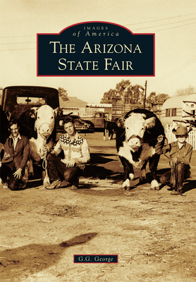 The Arizona State Fair (Images of America) by G G George | Goodreads