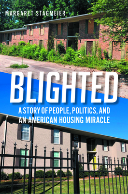 Blighted: A Story of People, Politics, and an American Housing Miracle ...
