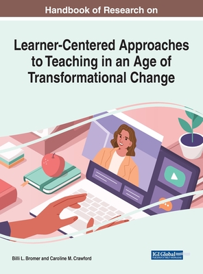 Handbook of Research on Learner-Centered Approaches to Teaching in an Age of Transformational ...