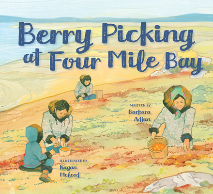 Berry Picking at Four Mile Bay by Barbara Adjun | Goodreads