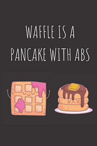 Waffle Is A Pancake With Abs: Funny Gag Sarcastic Waffle Journal ...