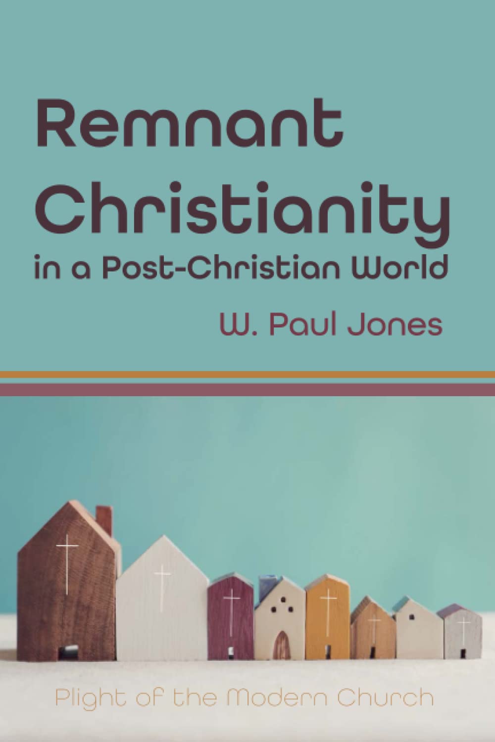 Remnant Christianity in a Post-Christian World by W. Paul Jones | Goodreads
