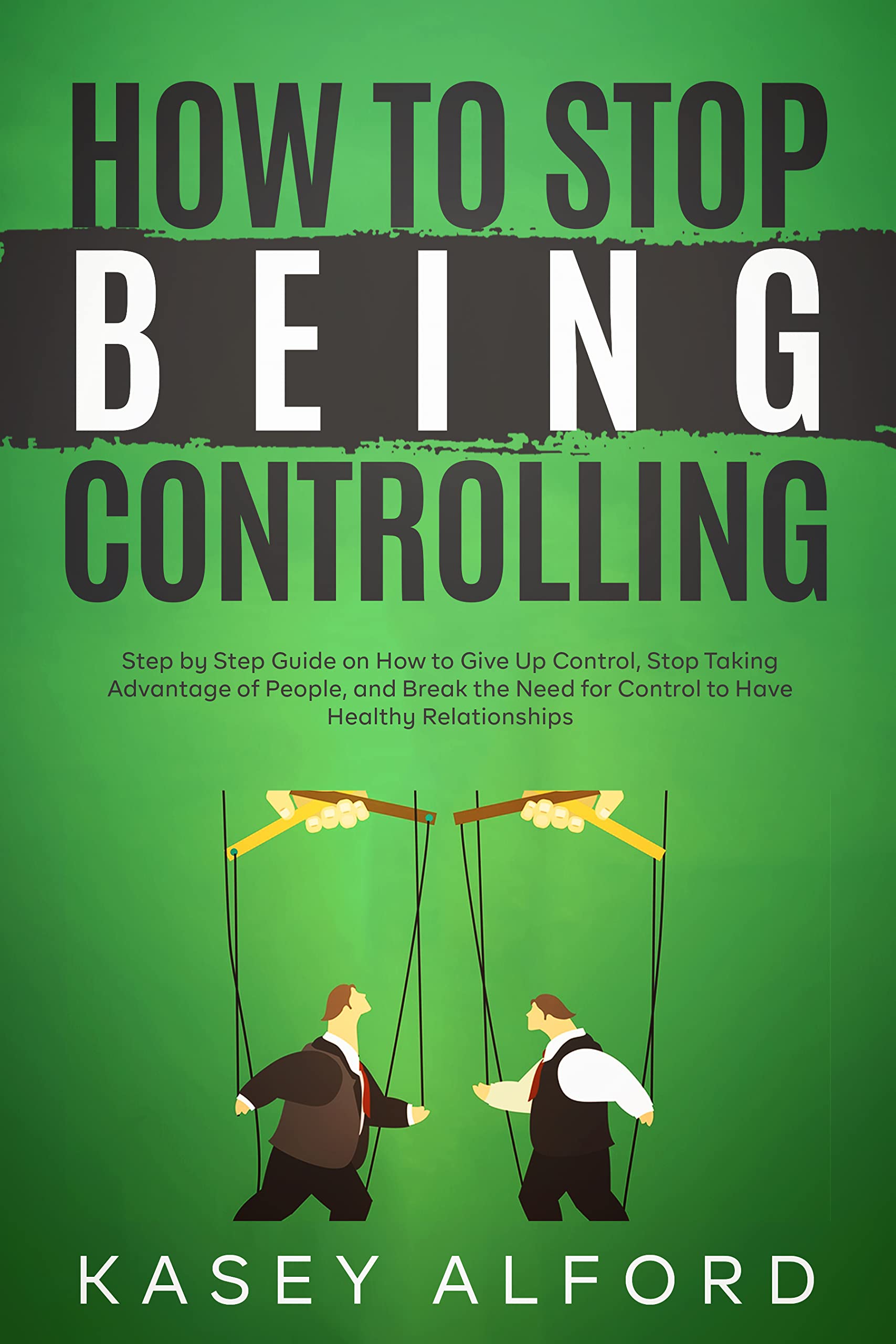 How To Stop Being Controlling: Step by Step Guide on How to Give Up ...