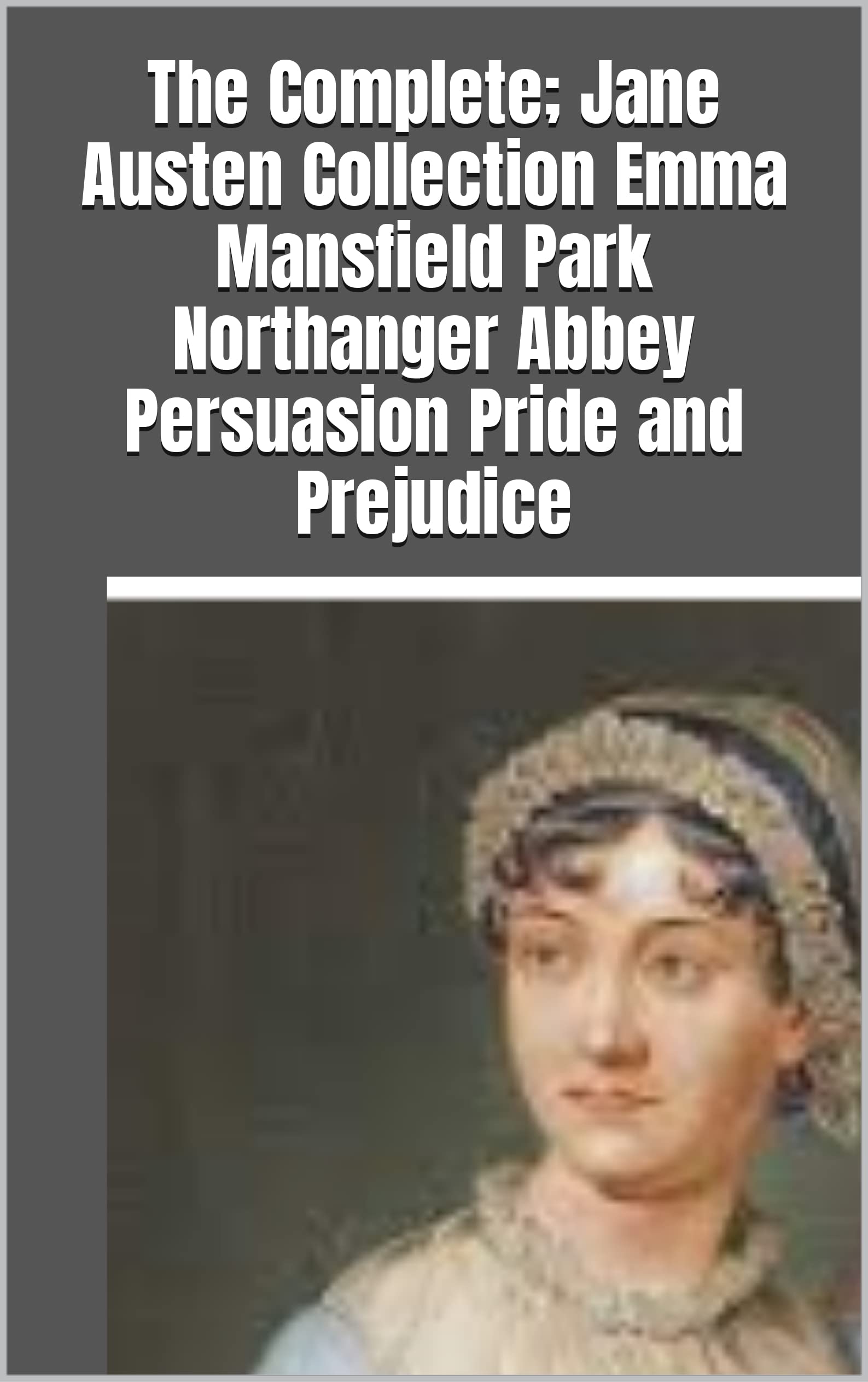 The Complete; Jane Austen Collection Emma Mansfield Park Northanger Abbey Persuasion Pride and ...