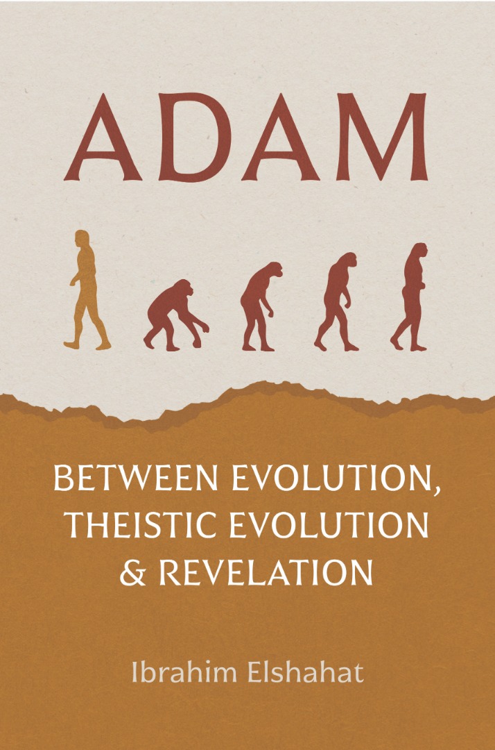 Adam: Between Evolution, Theistic Evolution & Revelation by Ibrahim ...