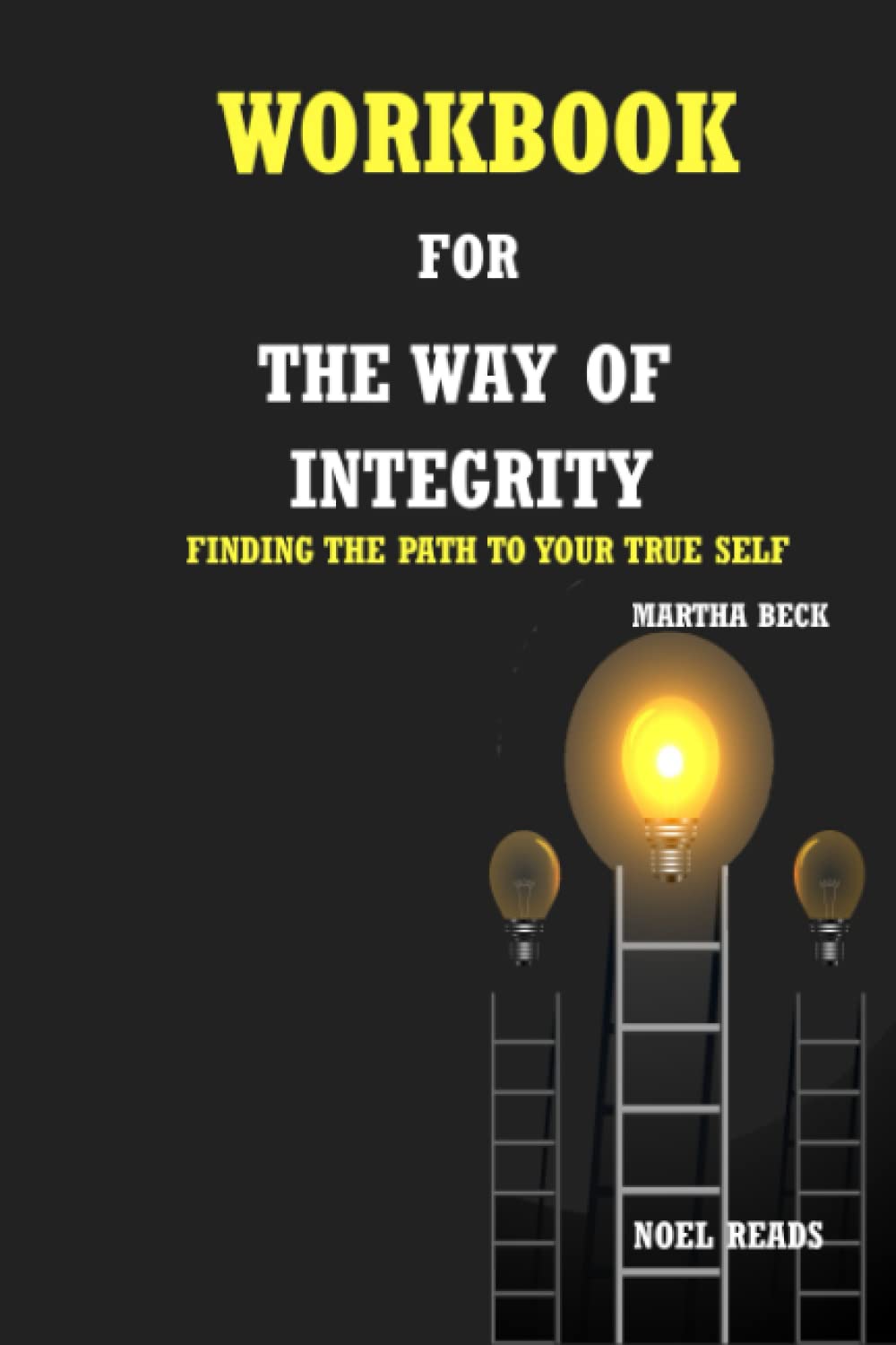 The Way of integrity by Martha Beck: Finding the Path to Your True Self ...