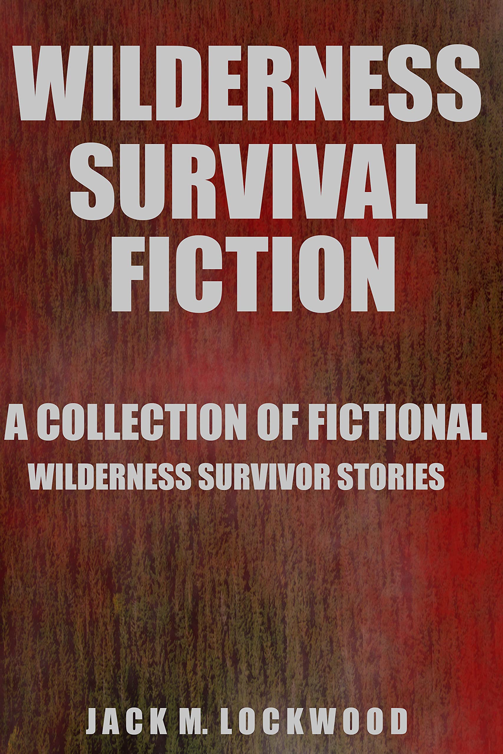 Wilderness Survival Fiction: A Collection of Fictional Wilderness ...