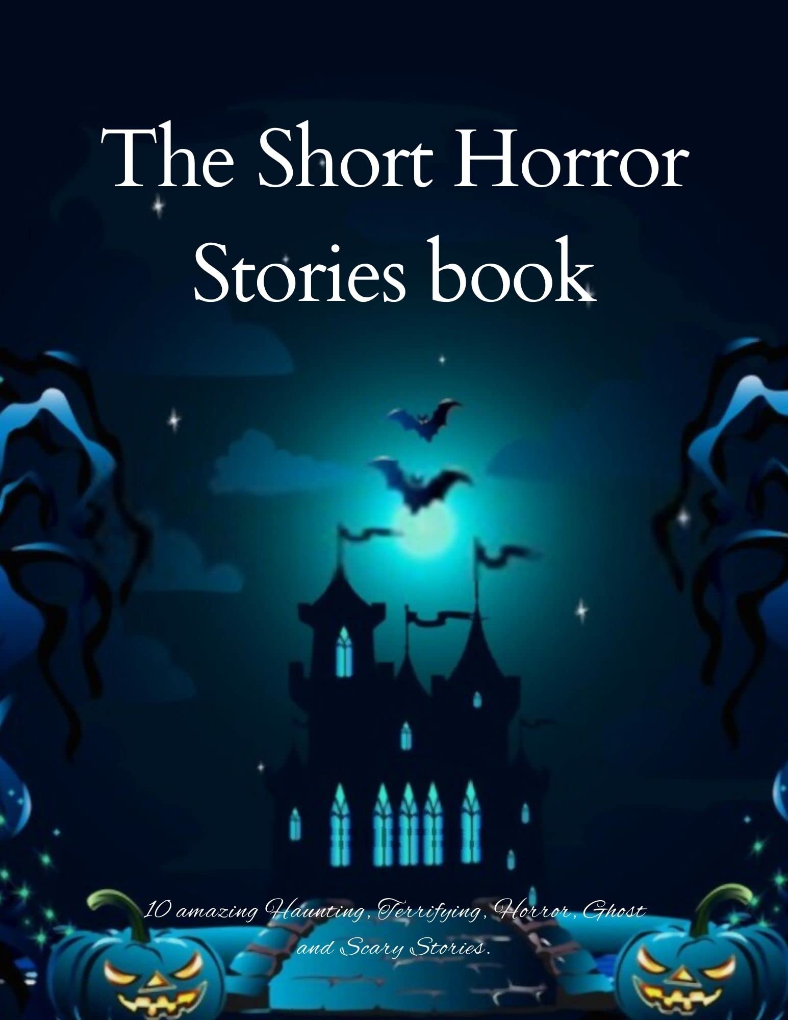 The Short Horror Stories book: 10 amazing Haunting, Terrifying, Horror ...
