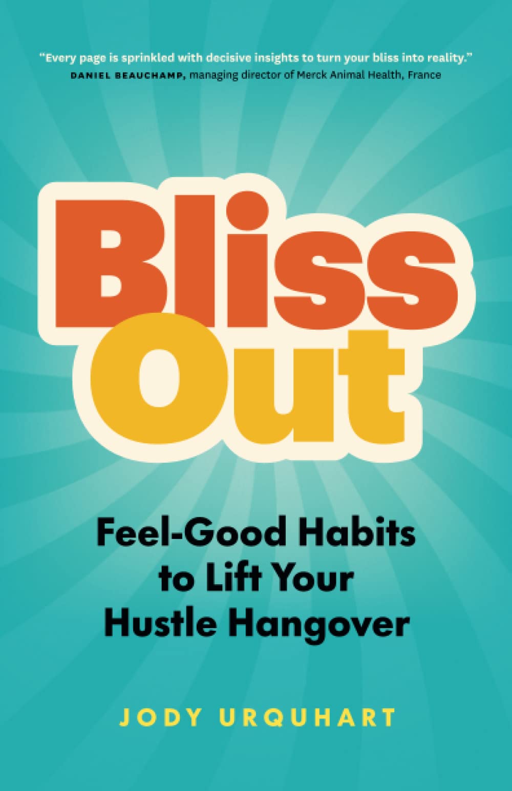 Bliss Out: Feel-Good Habits to Lift Your Hustle Hangover by Jody ...