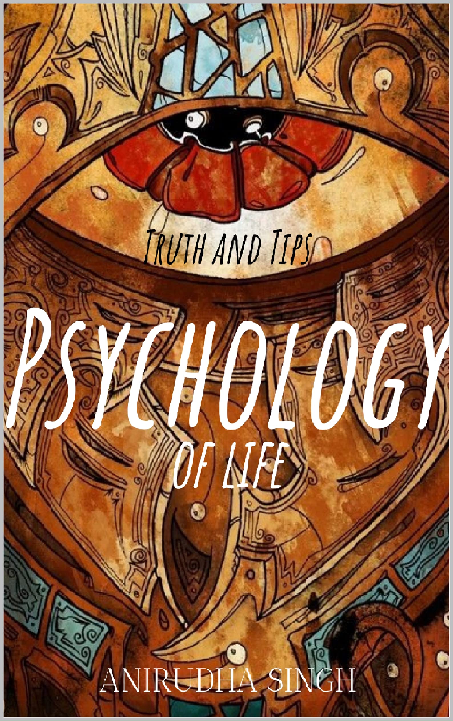 Psychology of Life: Truth and Tips by Anirudha Singh | Goodreads