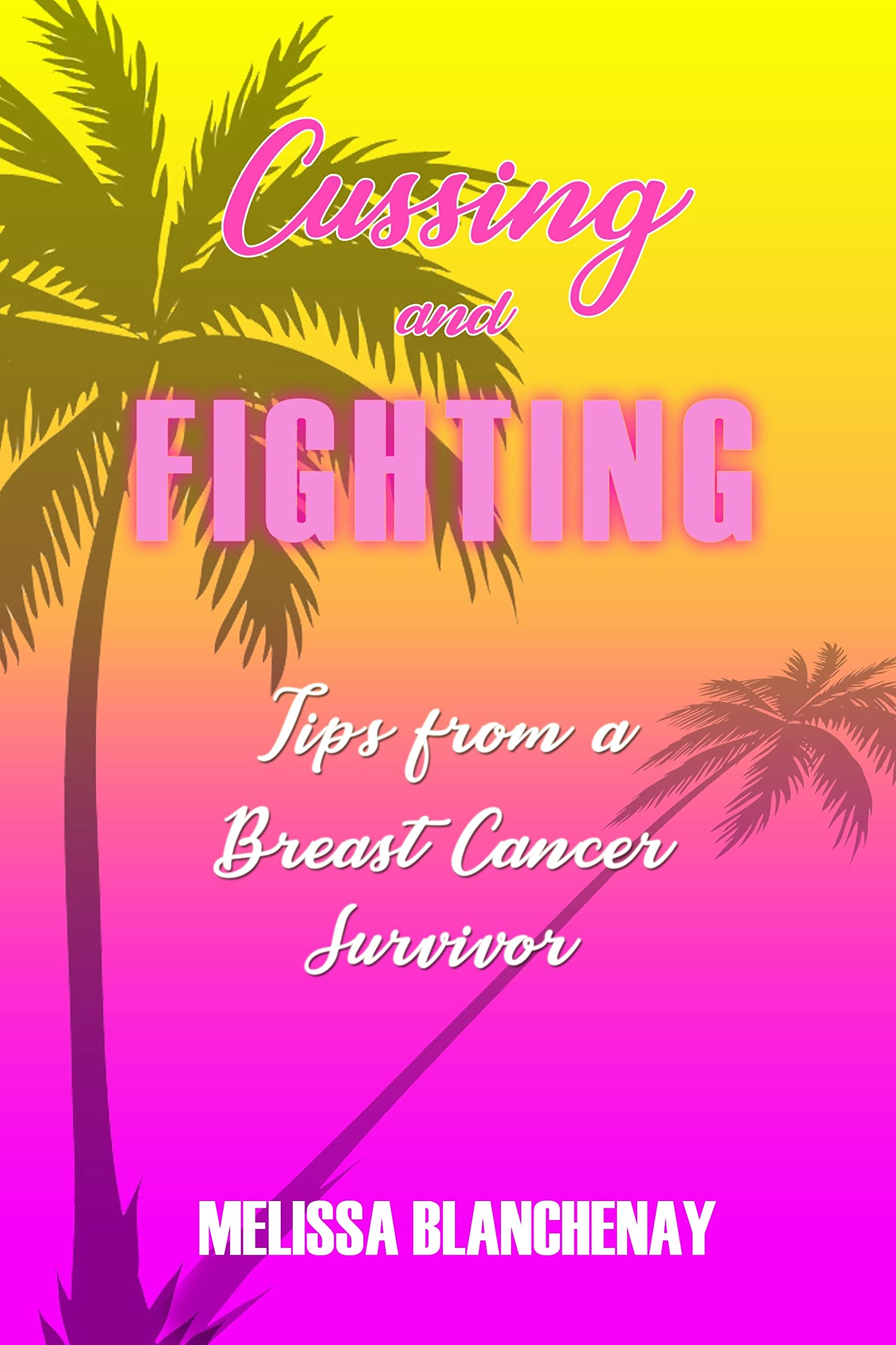 Cussing and Fighting: Tips From a Breast Cancer Survivor by Melissa ...