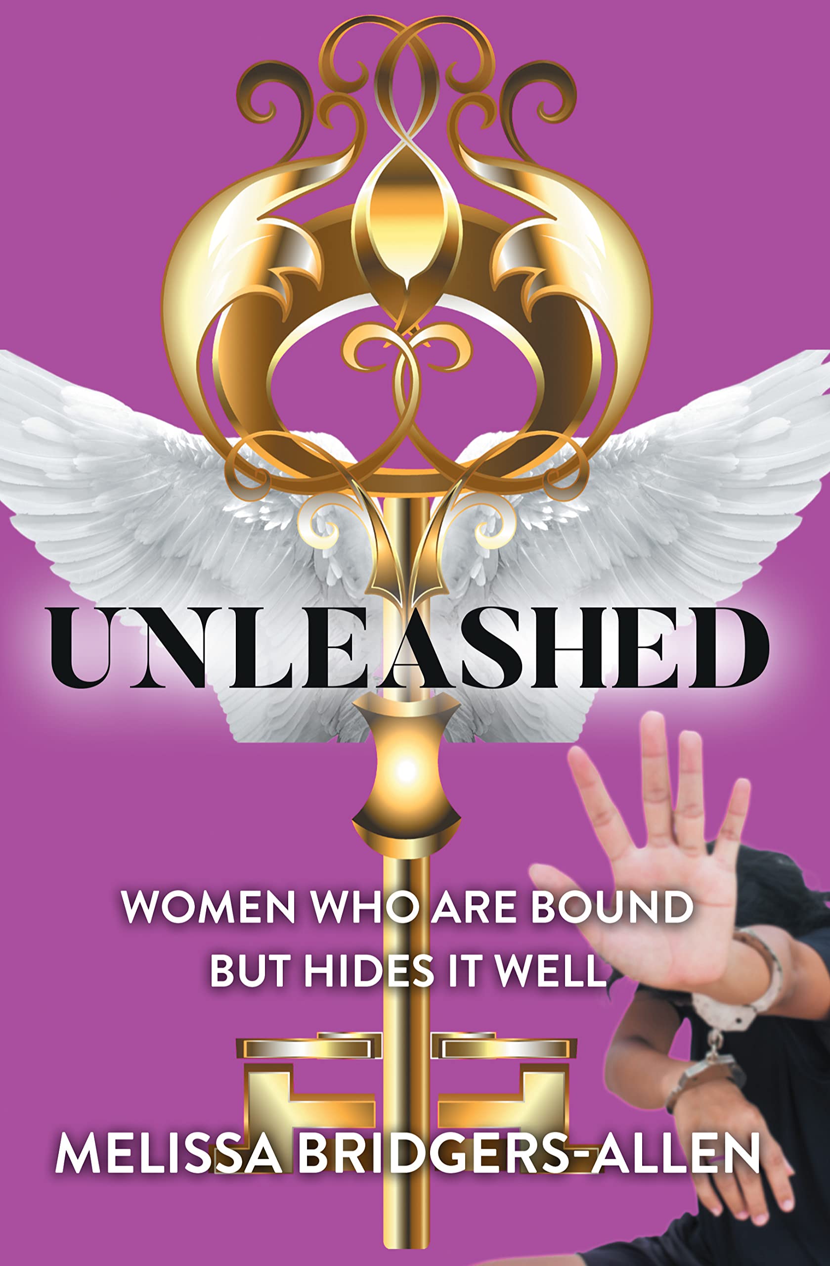 UNLEASHED: WOMEN WHO ARE BOUND BUT HIDES IT WELL by Melissa Bridgers ...
