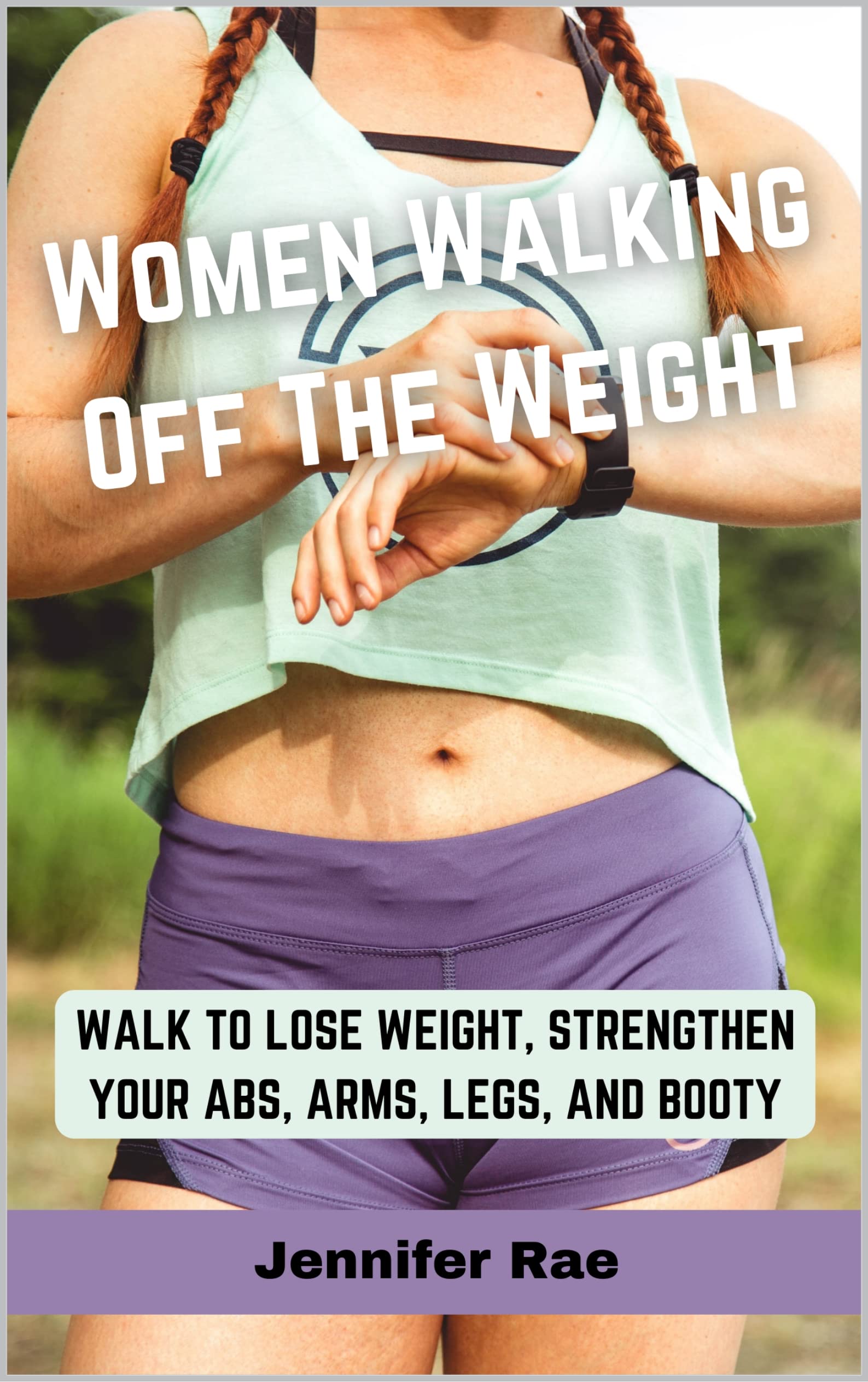 Women Walking Off The Weight: Walk To Lose Weight, Strengthen Your Abs ...