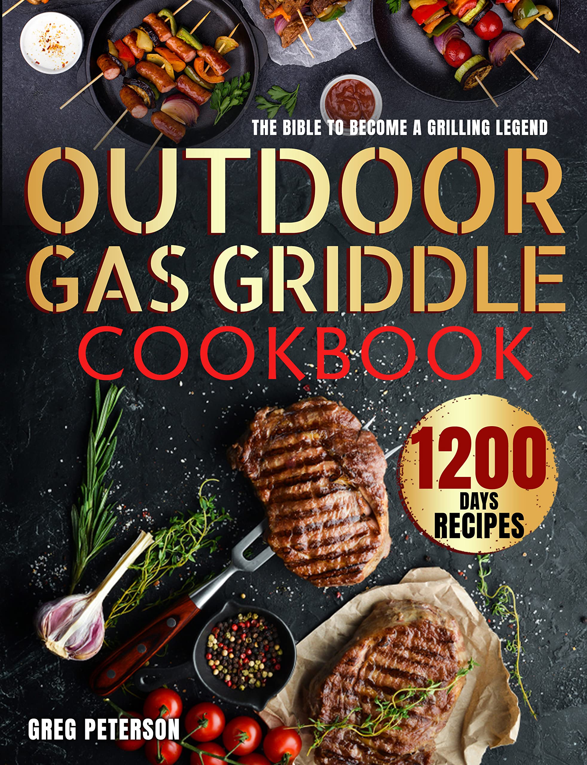 Outdoor Gas Griddle Cookbook: The Bible to Become a Grilling Legend ...