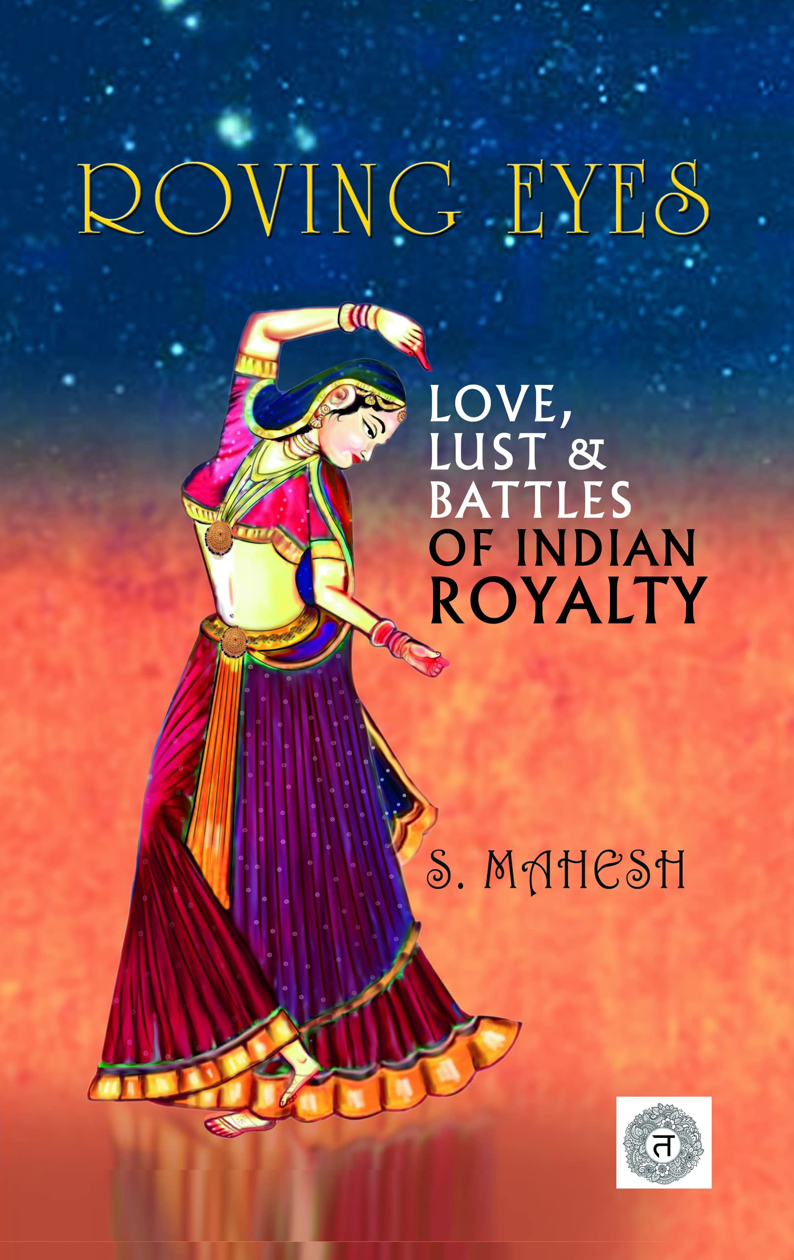 Roving Eyes: Love, lust & battles of Indian Royalty by Mahesh S | Goodreads