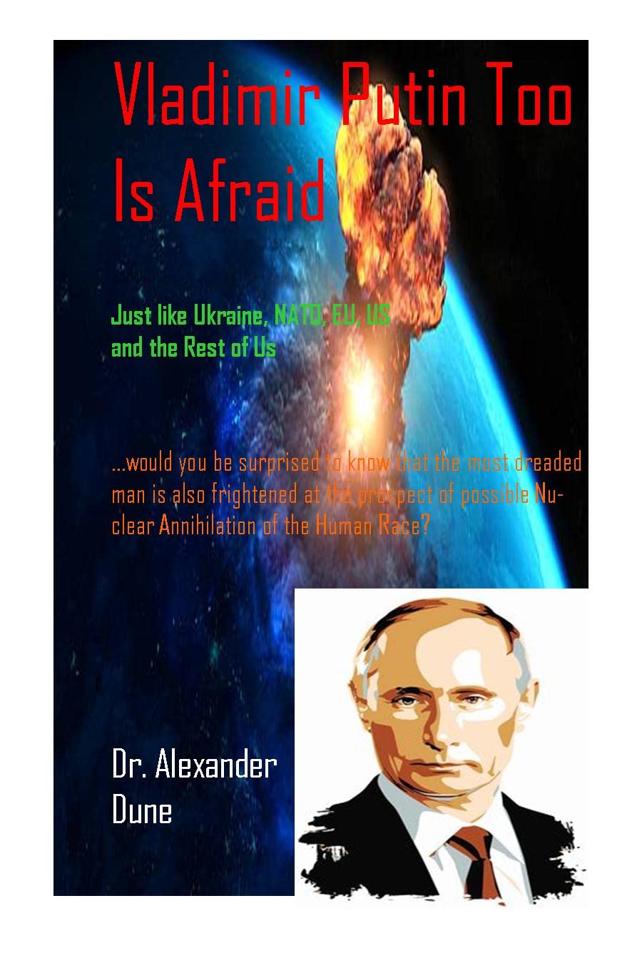 Vladimir Putin Too Is Afraid: Just like Ukraine, NATO, EU, US and the ...