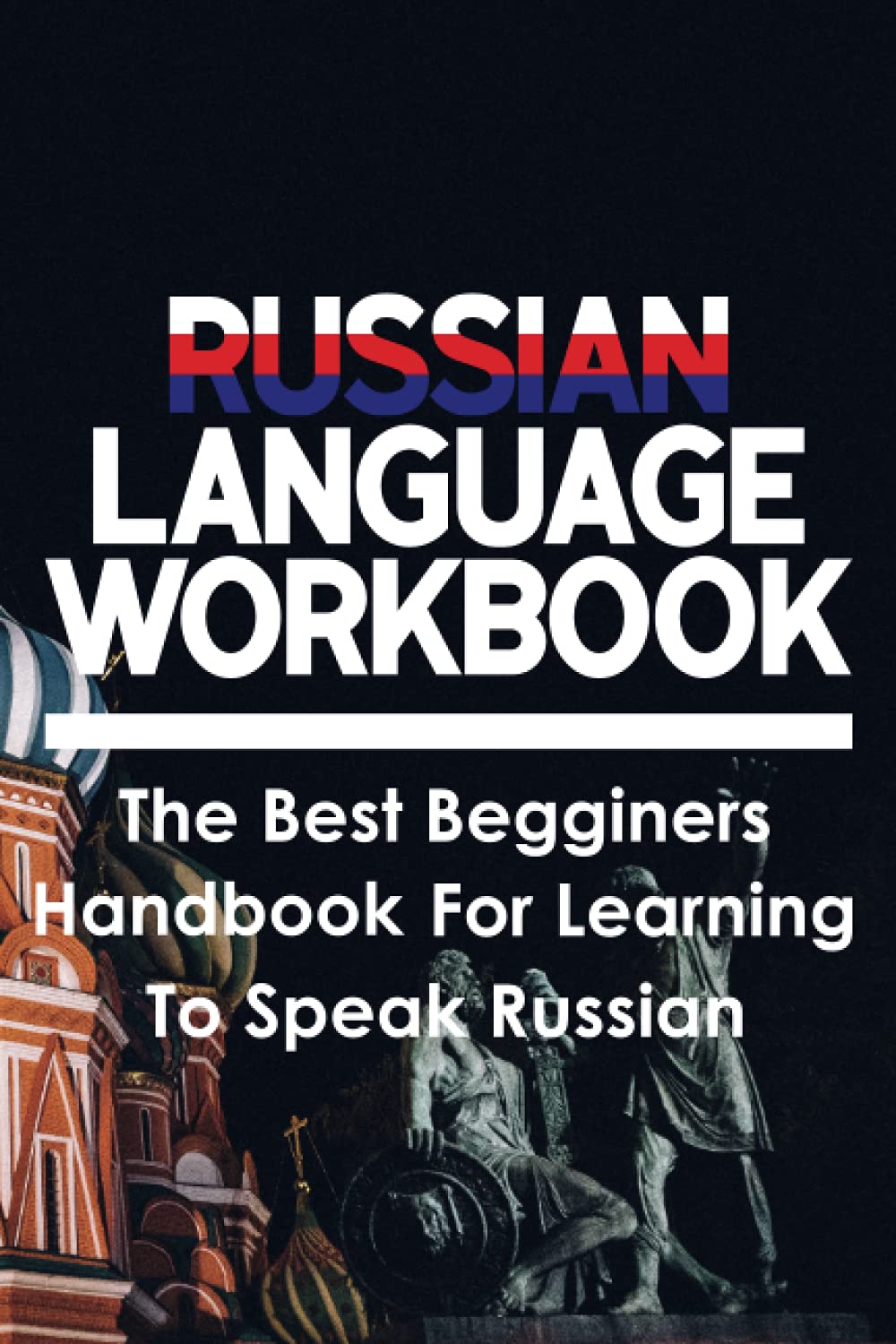 Russian Language Workbook: The Best Beginners Handbook For Learning To ...