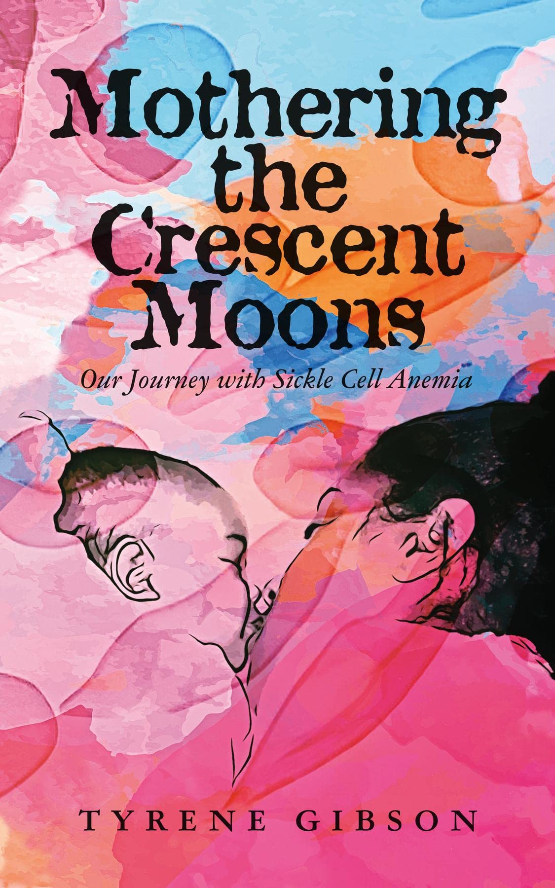Mothering the Crescent Moons: Our Journey with Sickle Cell Anemia by ...