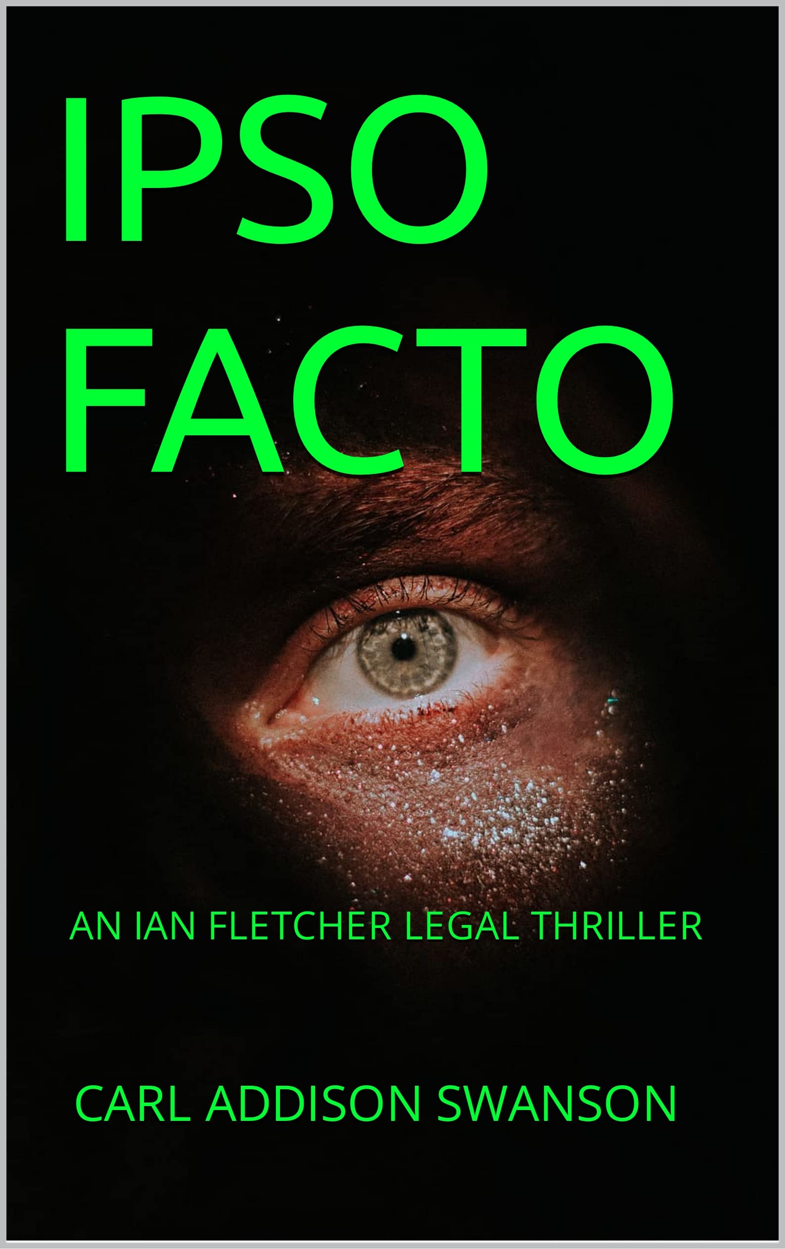 IPSO FACTO: An Ian Fletcher Legal Thriller by Carl Addison Swanson ...