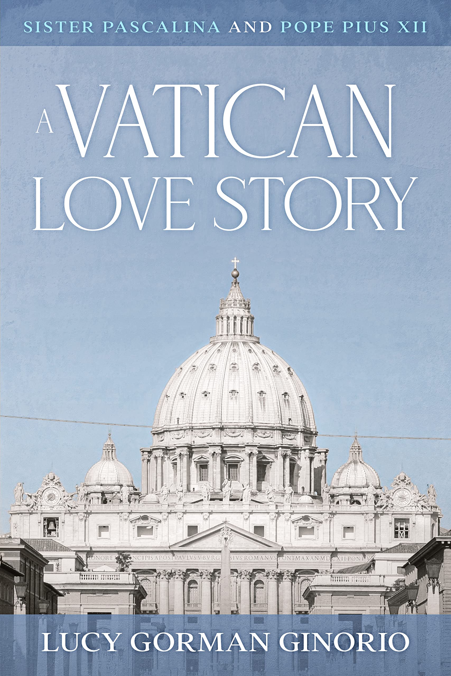 A Vatican Love Story: Sister Pascalina and Pope Pius XII by Lucy Gorman ...
