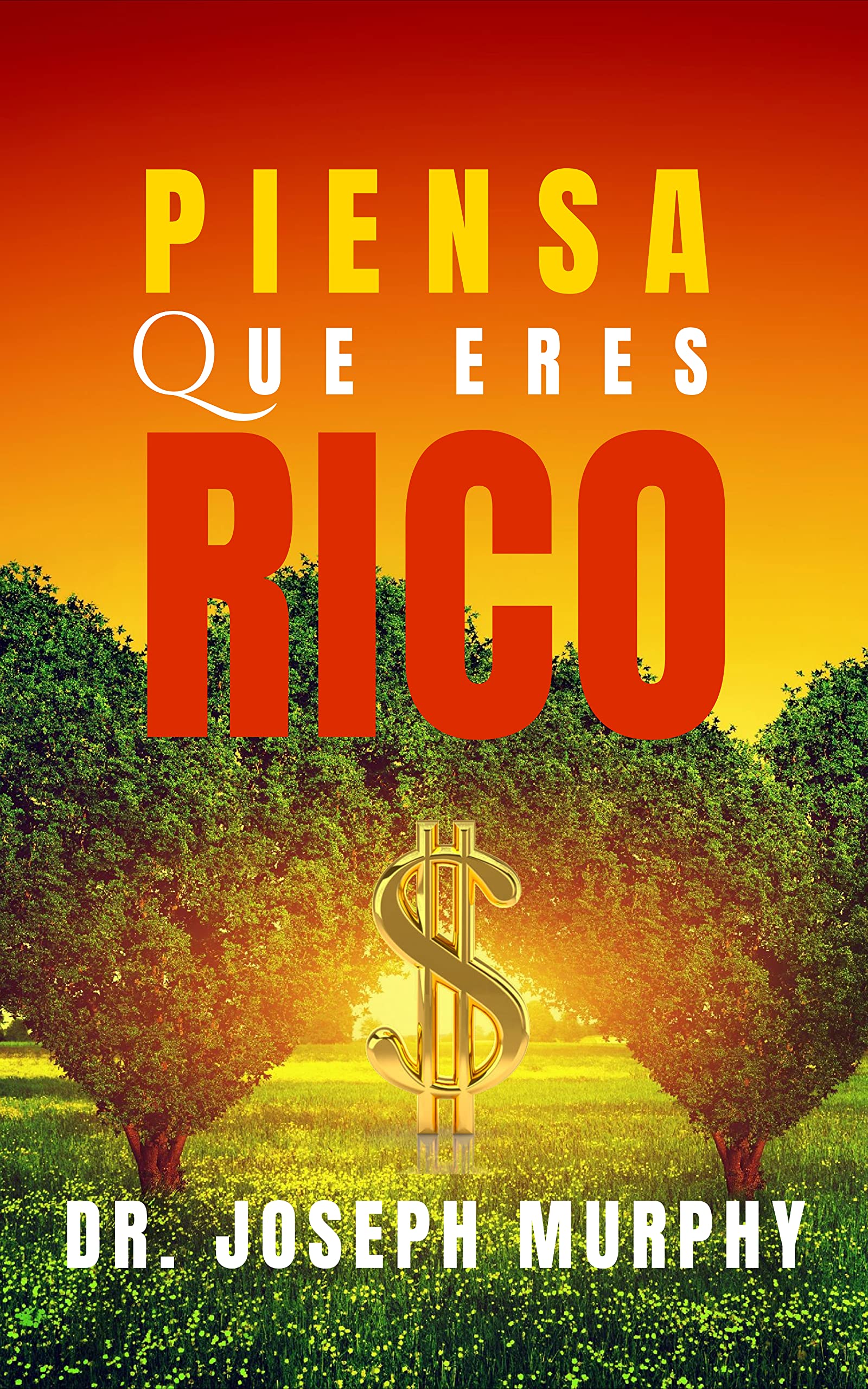 PIENSA QUE ERES RICO: Usa el poder de tu mente subconsciente para ...