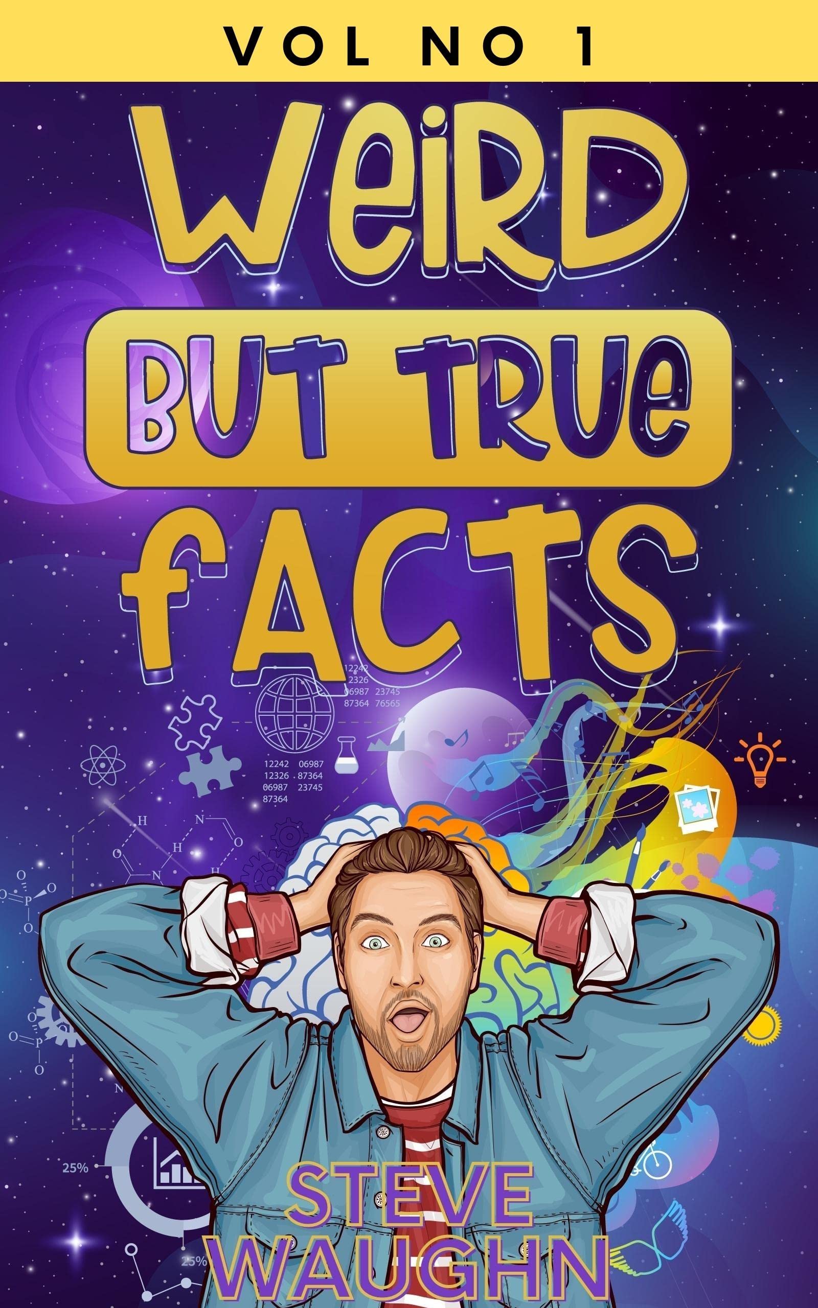 WEIRD BUT TRUE FACTS (VOL NO 1): by STEVE WAUGHN | Goodreads