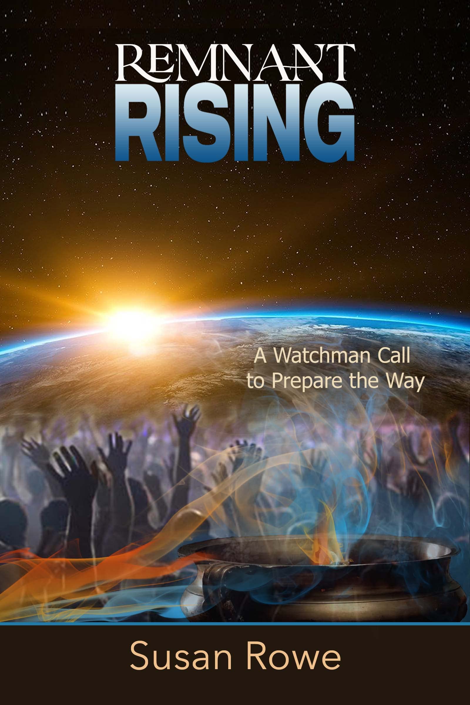 Remnant Rising: A Watchman Call to Prepare the Way by Susan Rowe ...