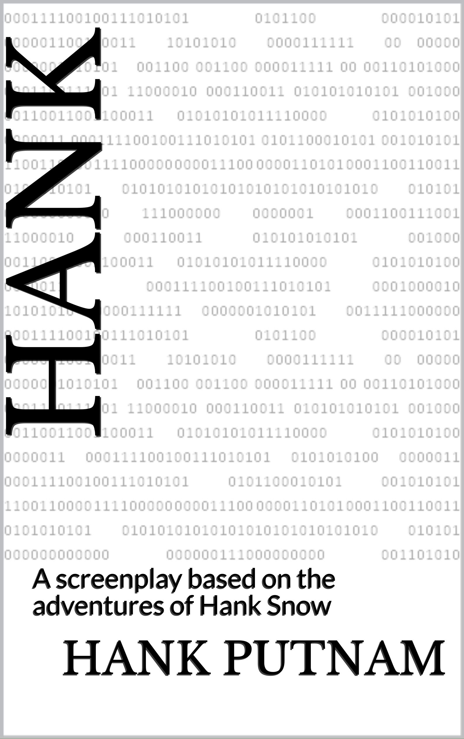 HANK: A screenplay based on the adventures of Hank Snow by Hank Putnam ...