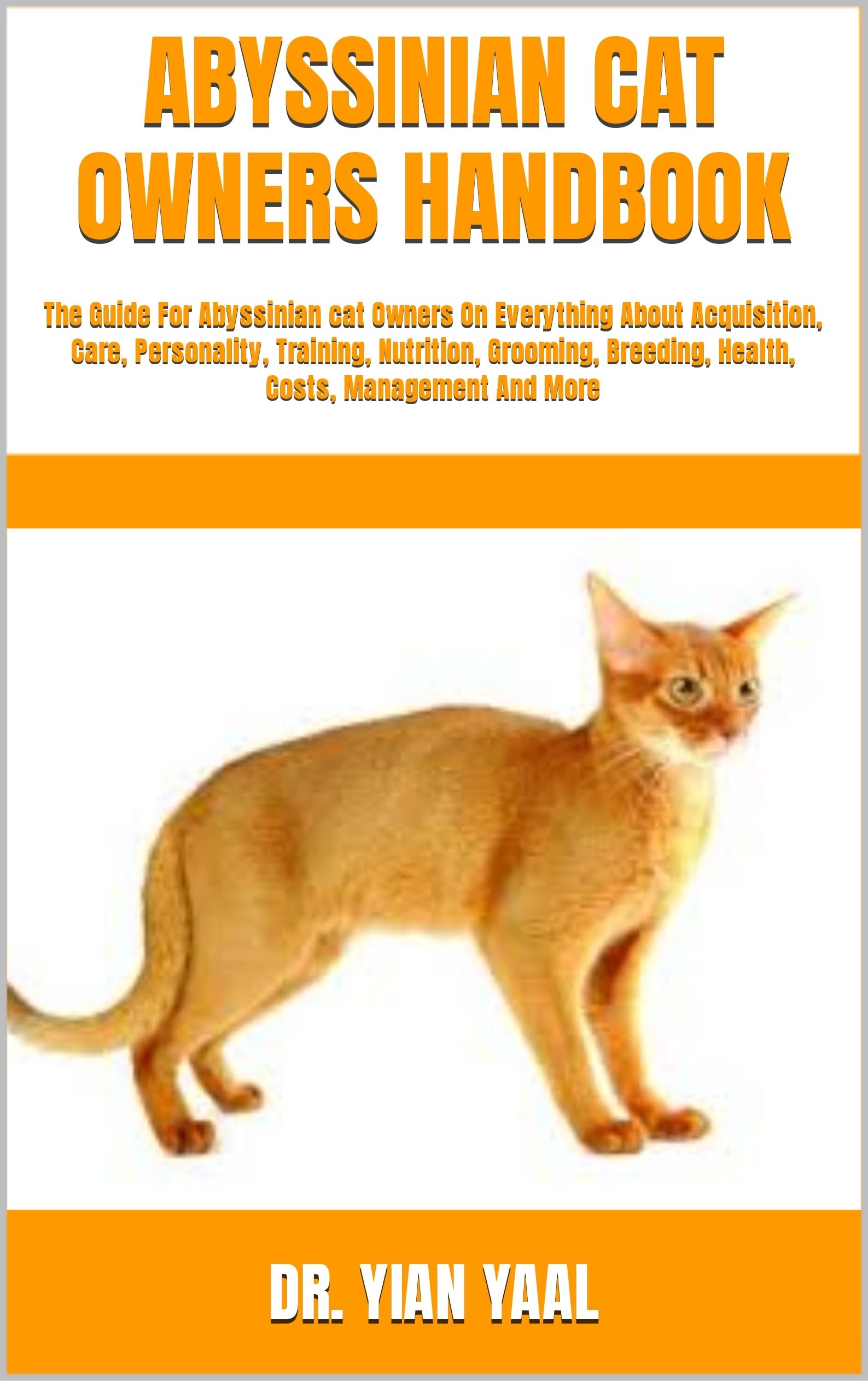 ABYSSINIAN CAT OWNERS HANDBOOK: The Guide For Abyssinian cat Owners On ...