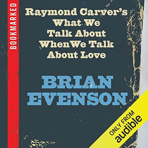Raymond Carver's What We Talk About When We Talk About Love by Brian ...