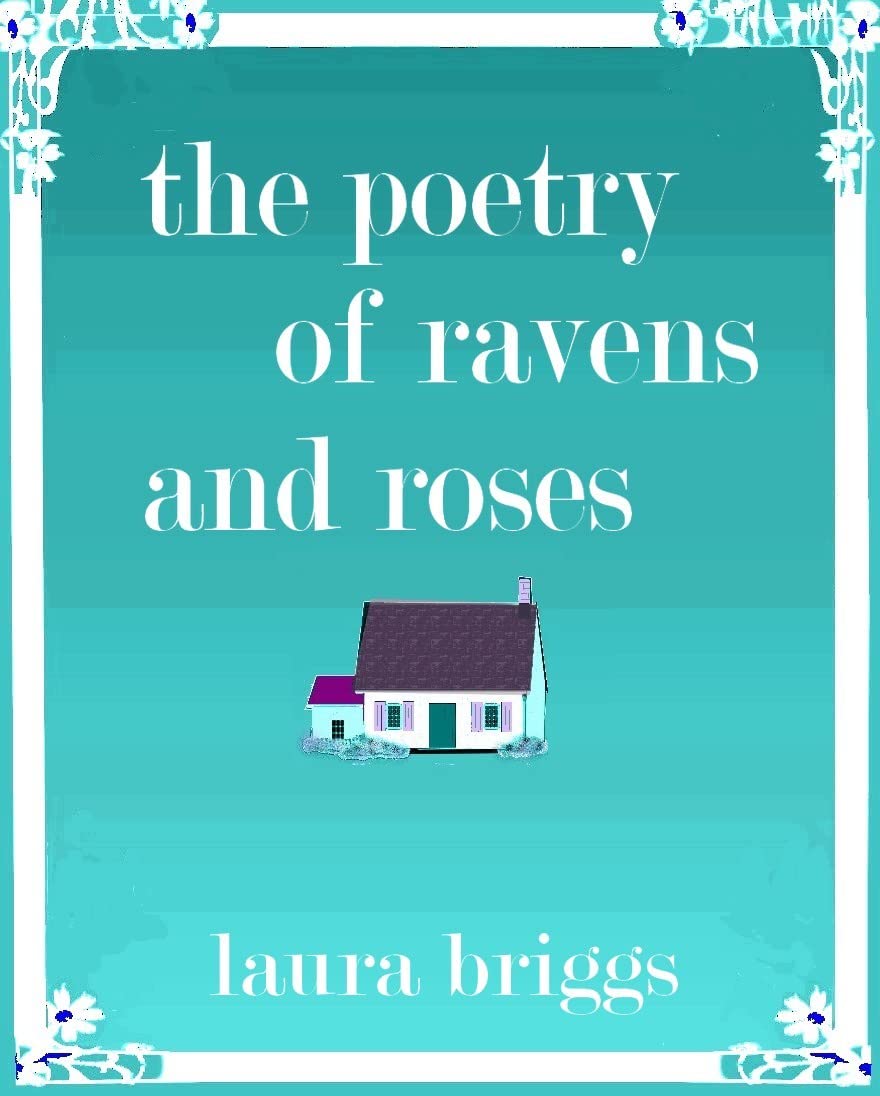 The Poetry of Ravens and Roses by Laura Briggs | Goodreads
