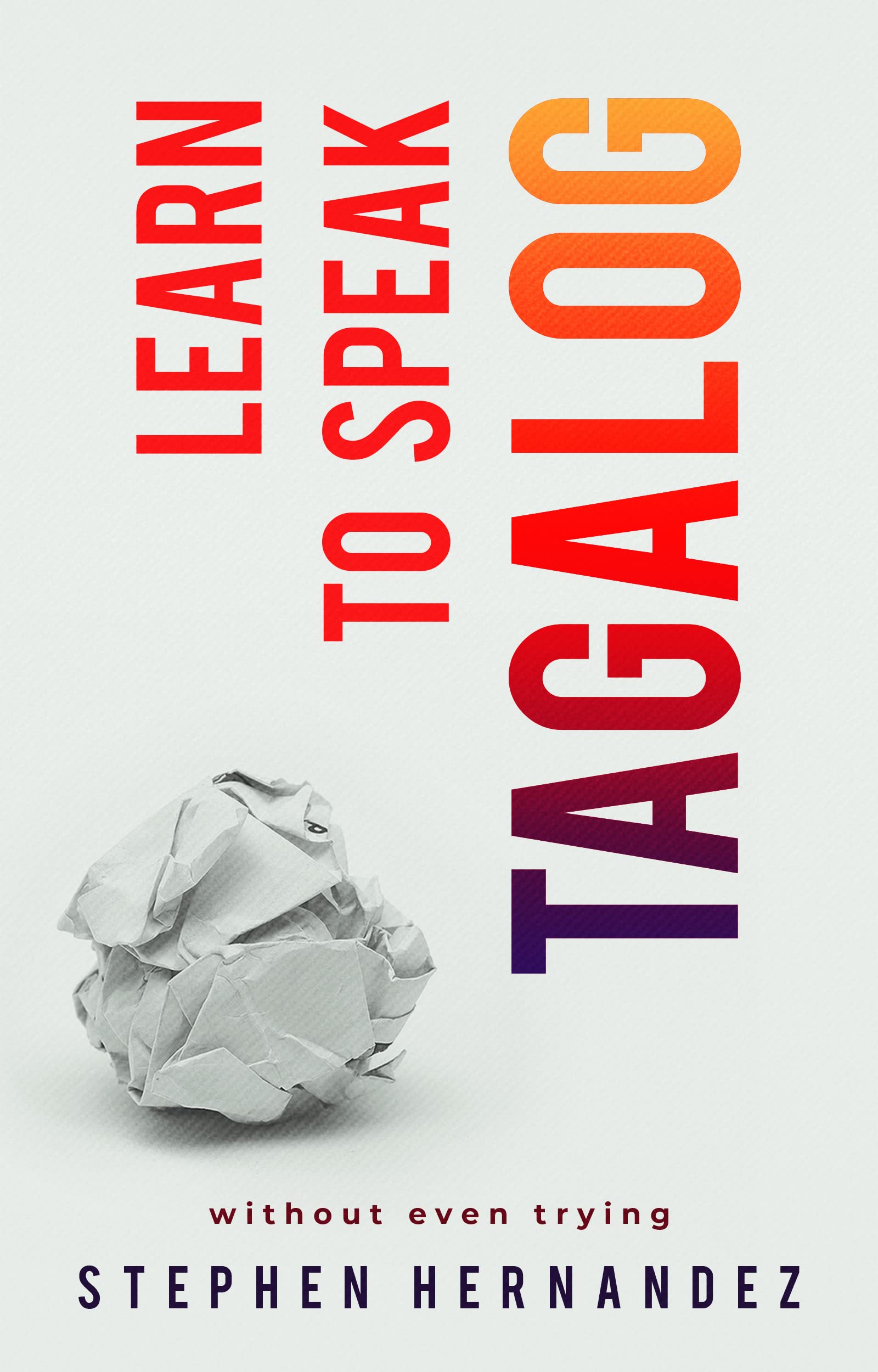 Learn to Speak Tagalog: without even trying (Learn to speak a language ...