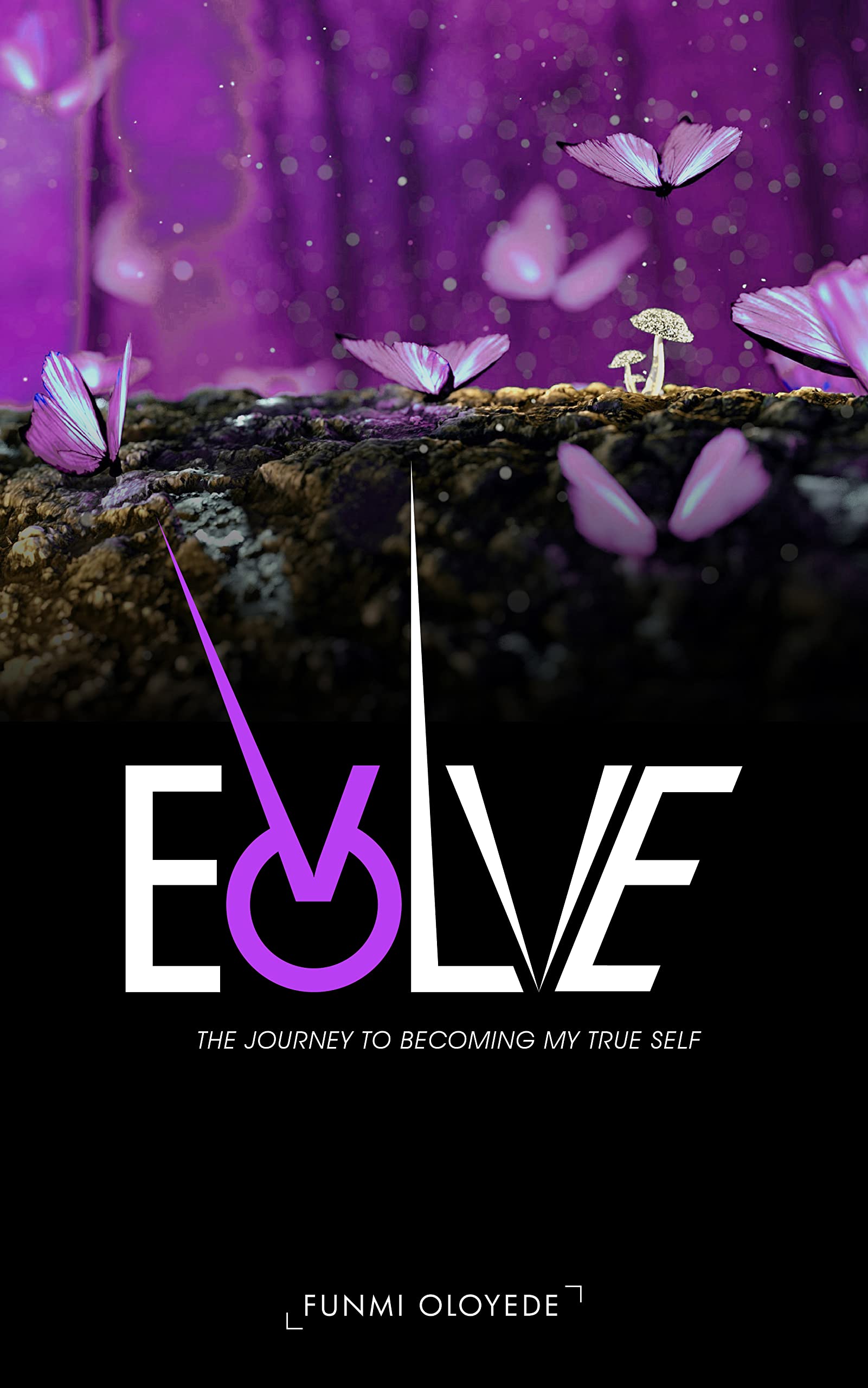 EVOLVE: The Journey to becoming my true self by Olufunmilayo Oloyede ...