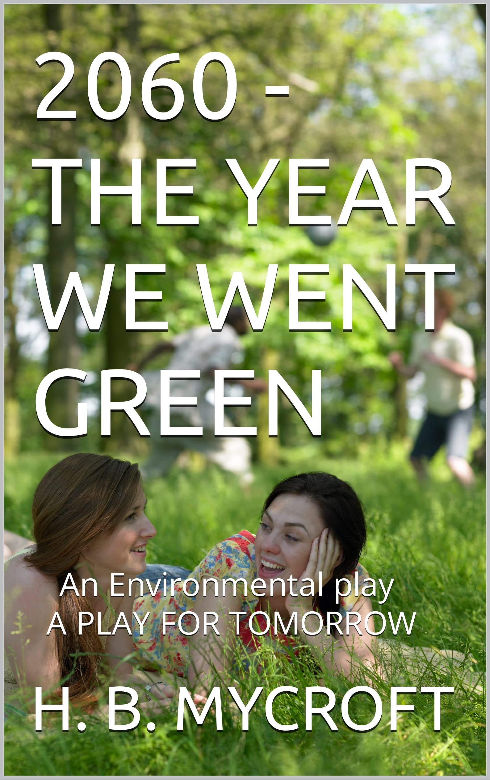 2060 - THE YEAR WE WENT GREEN: An Environmental play A PLAY FOR ...