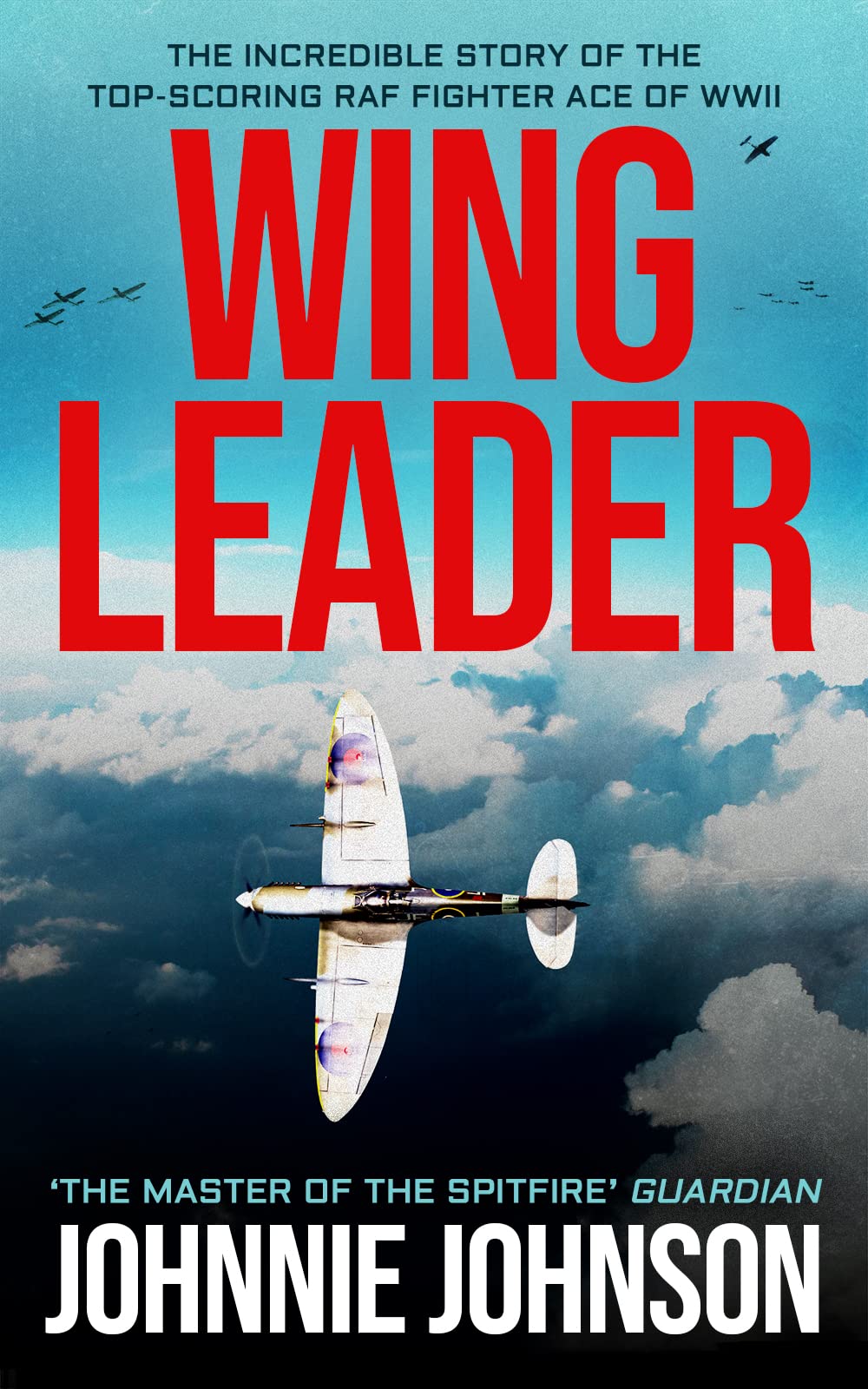 Wing Leader: The Incredible Story of the Top-Scoring RAF Fighter Ace of ...