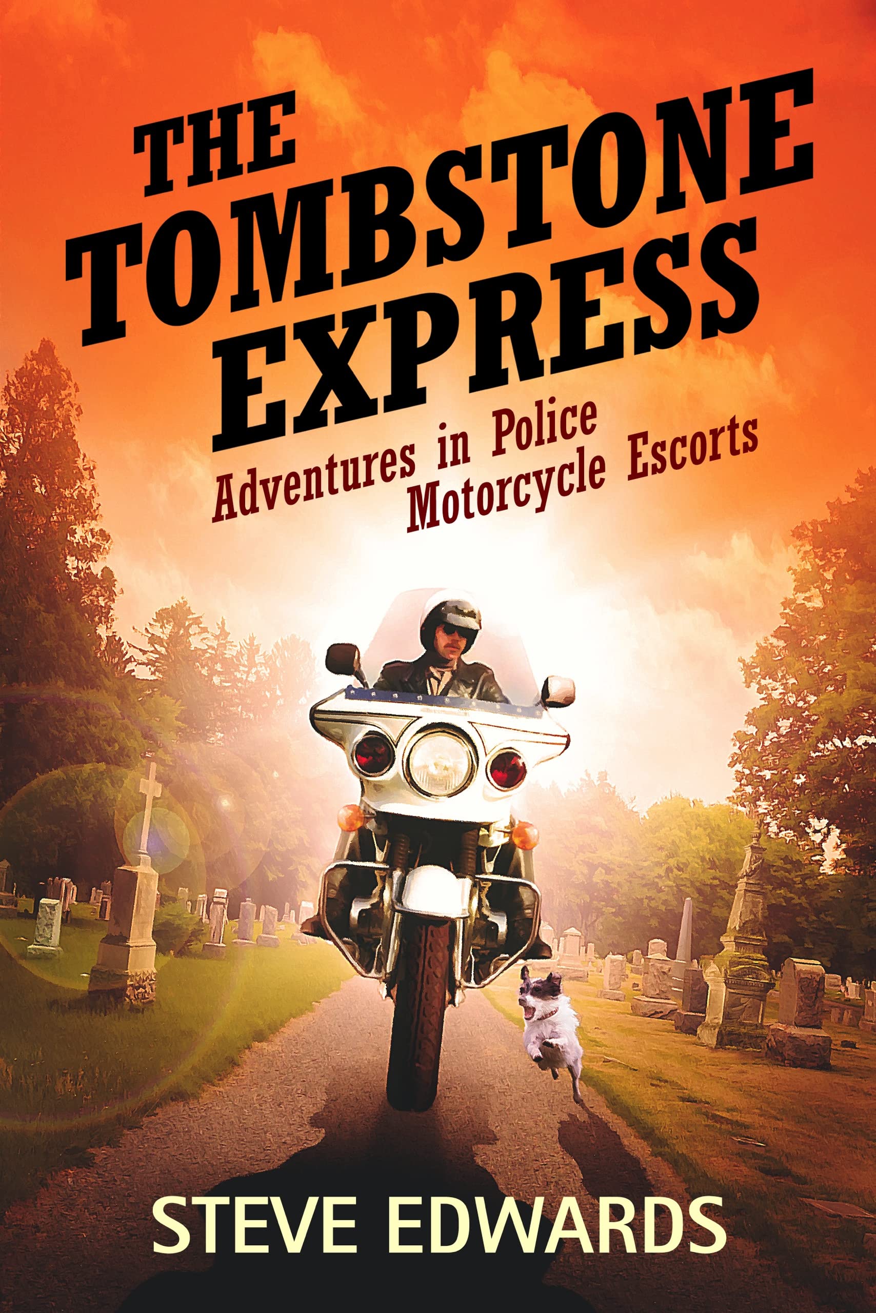 The Tombstone Express: Adventures in Police Motorcycle Escorts by Steve ...