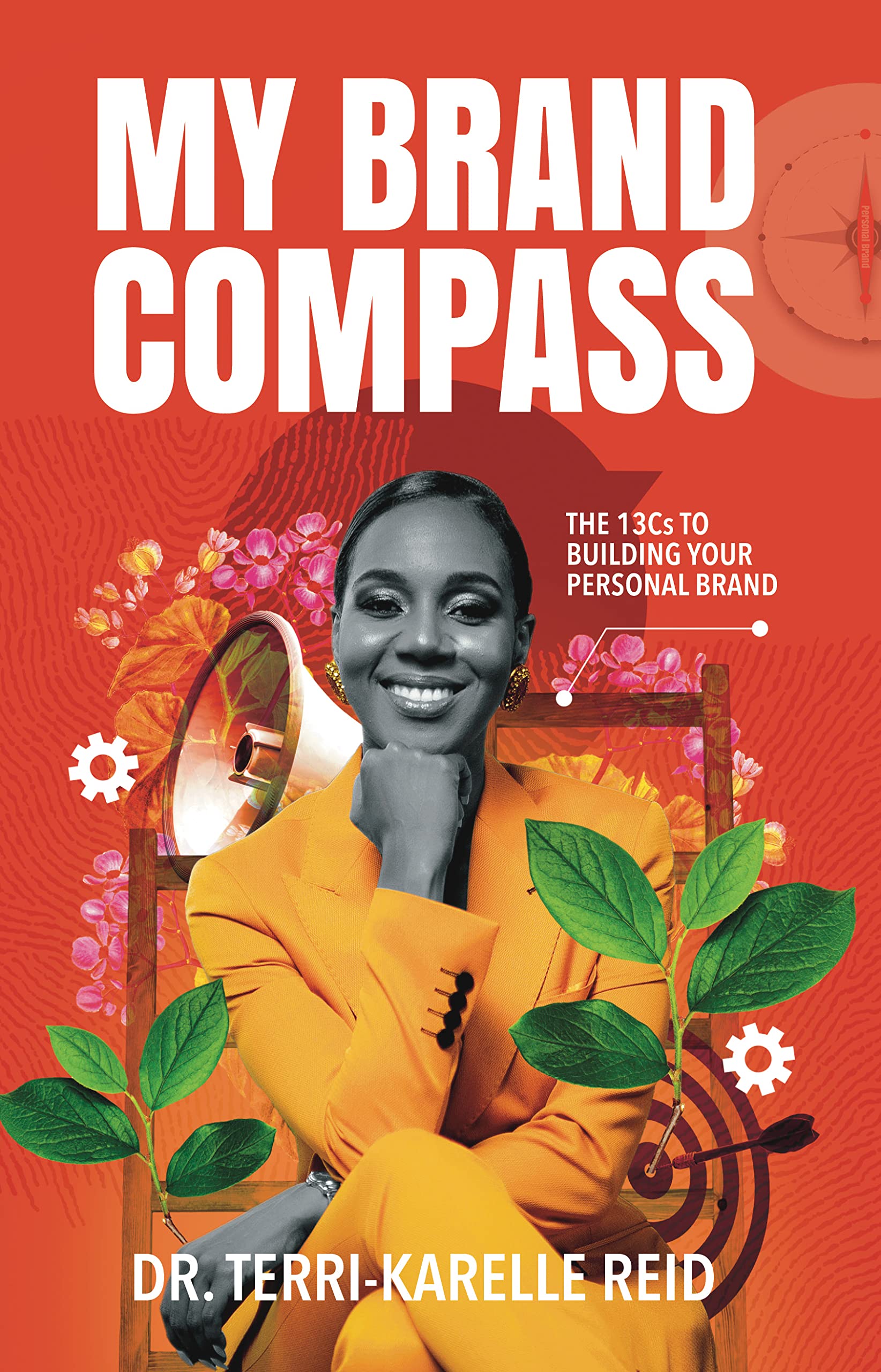 MY BRAND COMPASS: THE 13Cs TO BUILDING YOUR PERSONAL BRAND by Terri ...