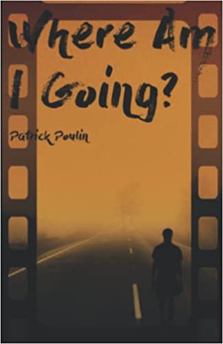 Where Am I Going by Patrick Poulin | Goodreads