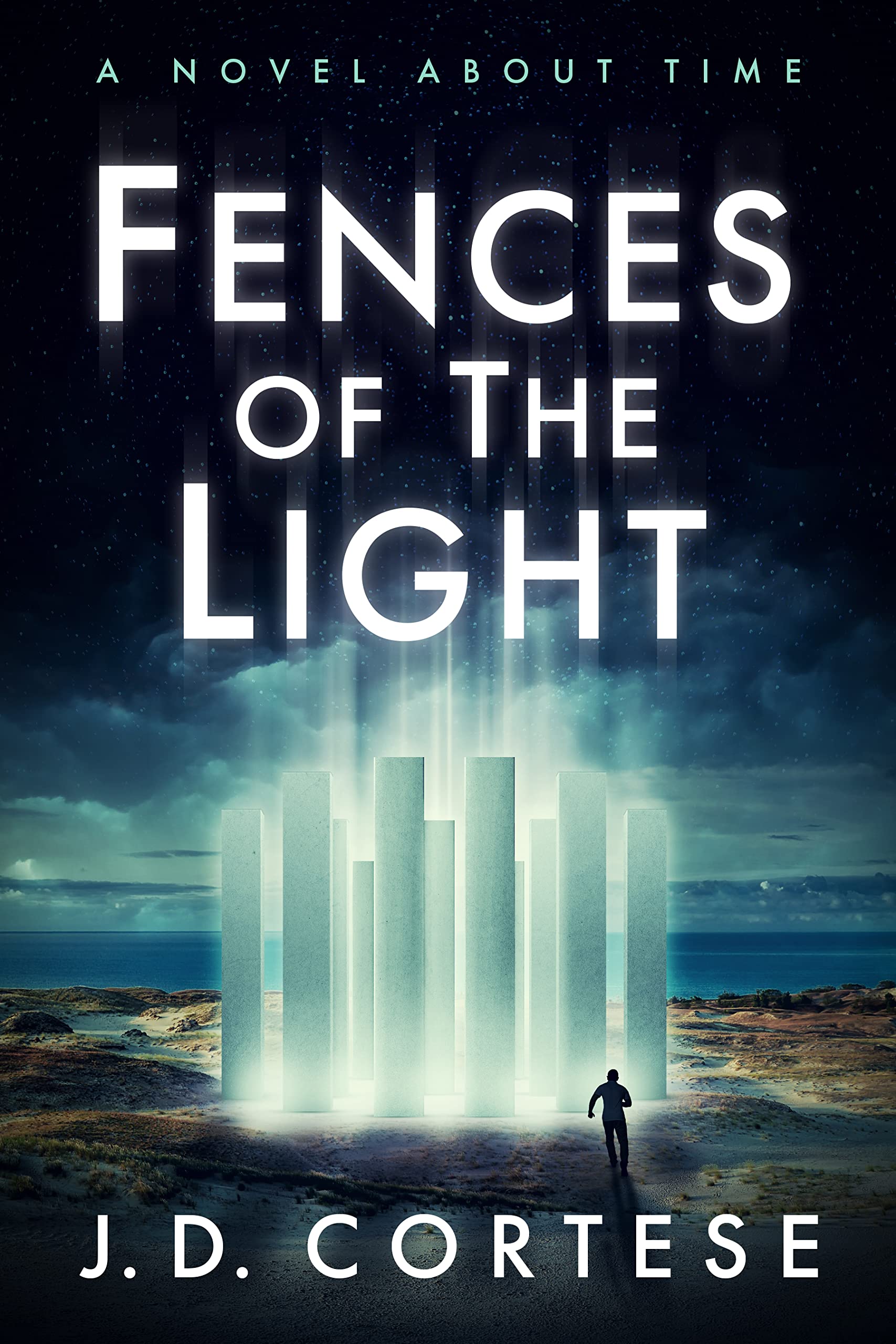 Fences of The Light: A novel about time by J.D. Cortese | Goodreads