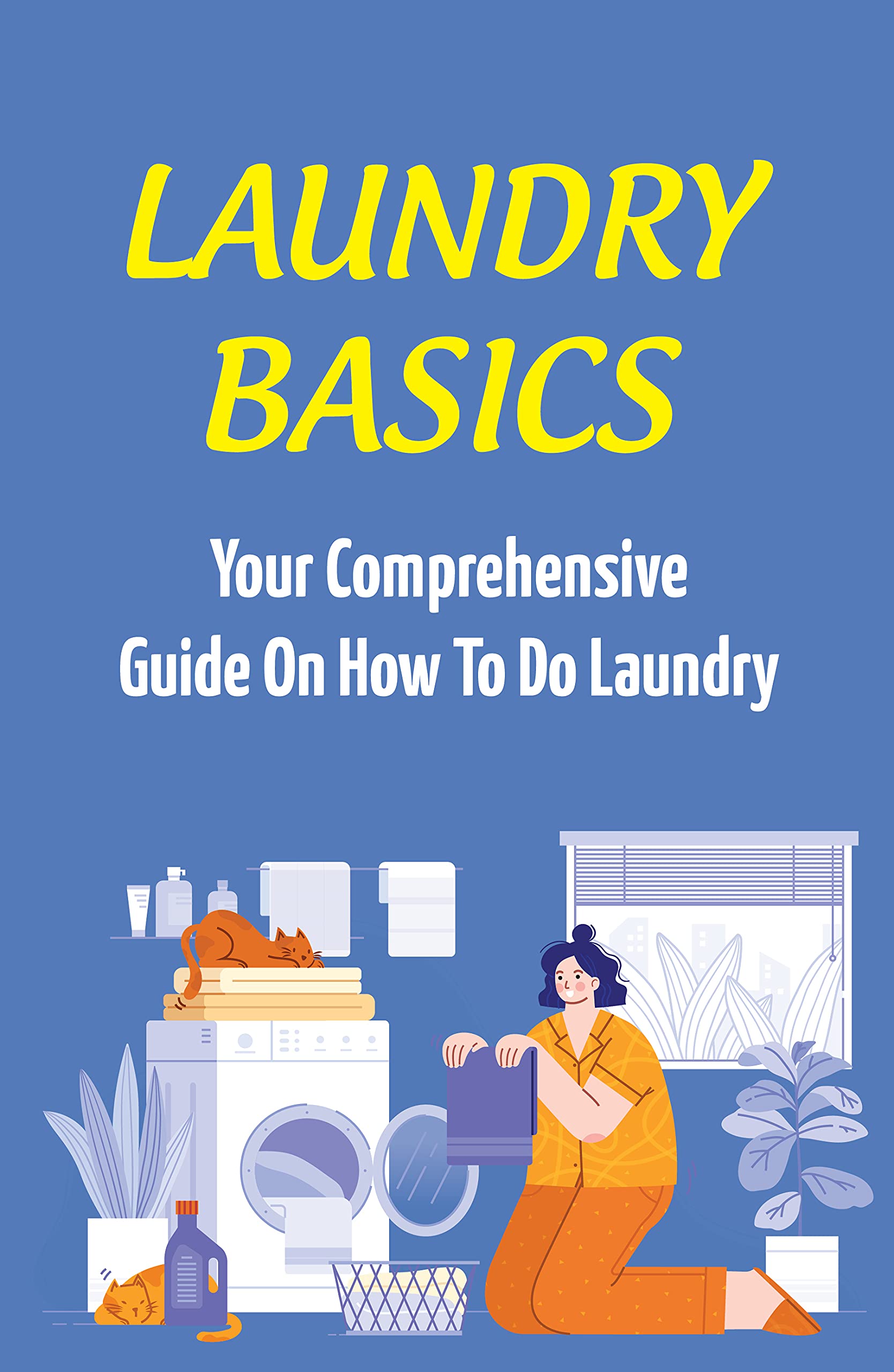 Laundry Basics: Your Comprehensive Guide On How To Do Laundry: When To ...