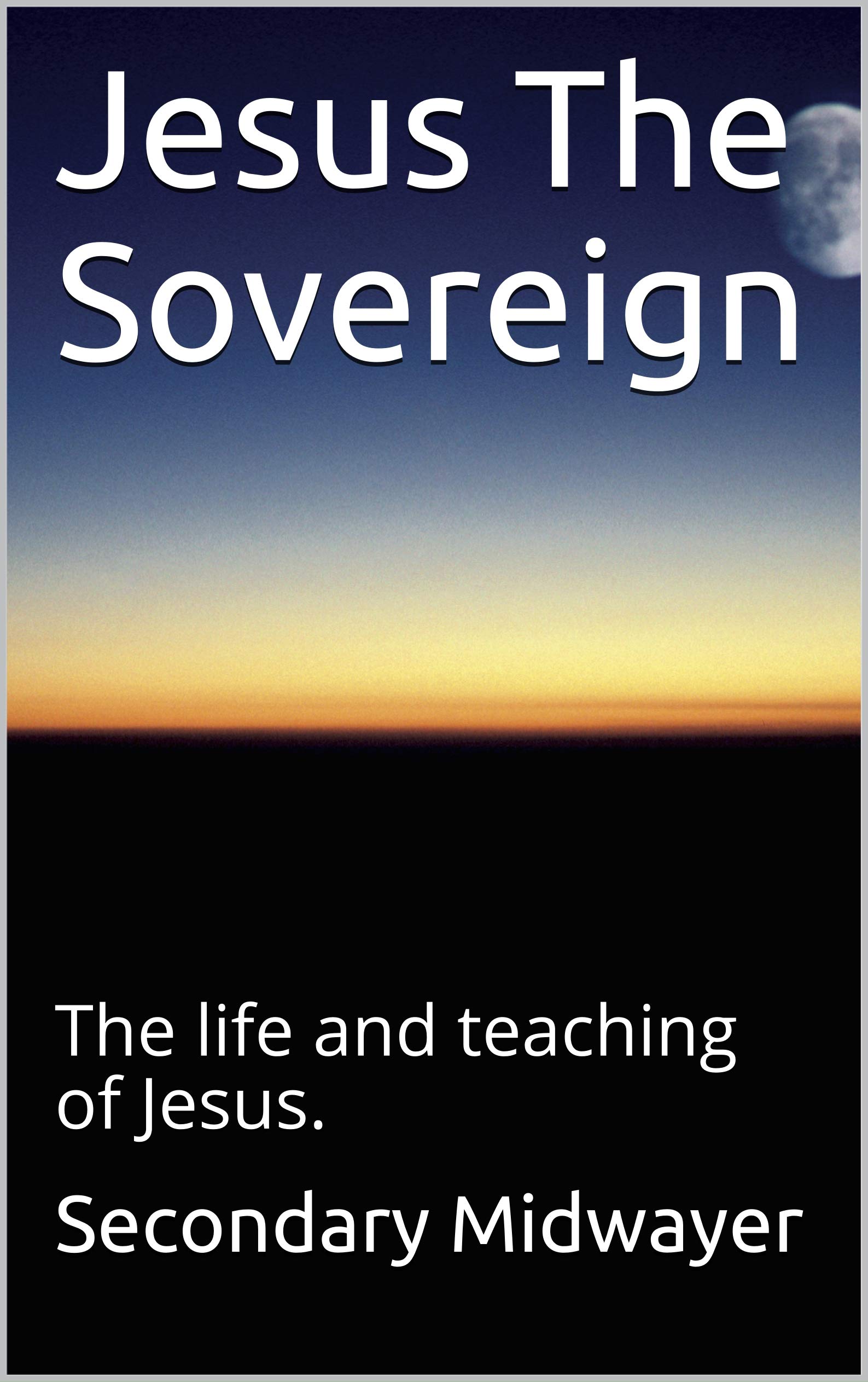 Jesus The Sovereign: The life and teaching of Jesus. by Secondary ...